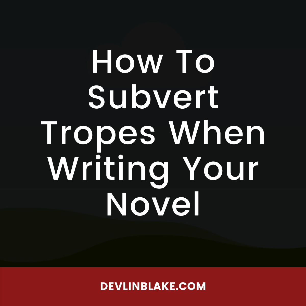 How To Subvert Tropes When Writing Your Novel